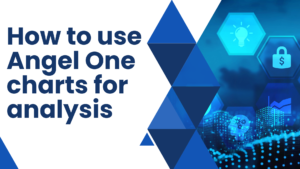 How to use Angel One charts for analysis - Marketwise