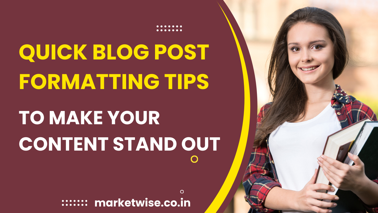 Quick Blog Post Formatting Tips to Make Your Content Stand Out - Marketwise