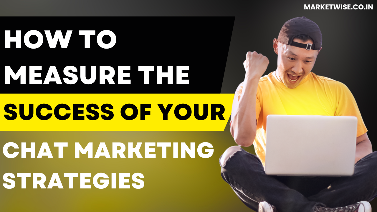 How to Measure the Success of Your Chat Marketing Strategies - Marketwise