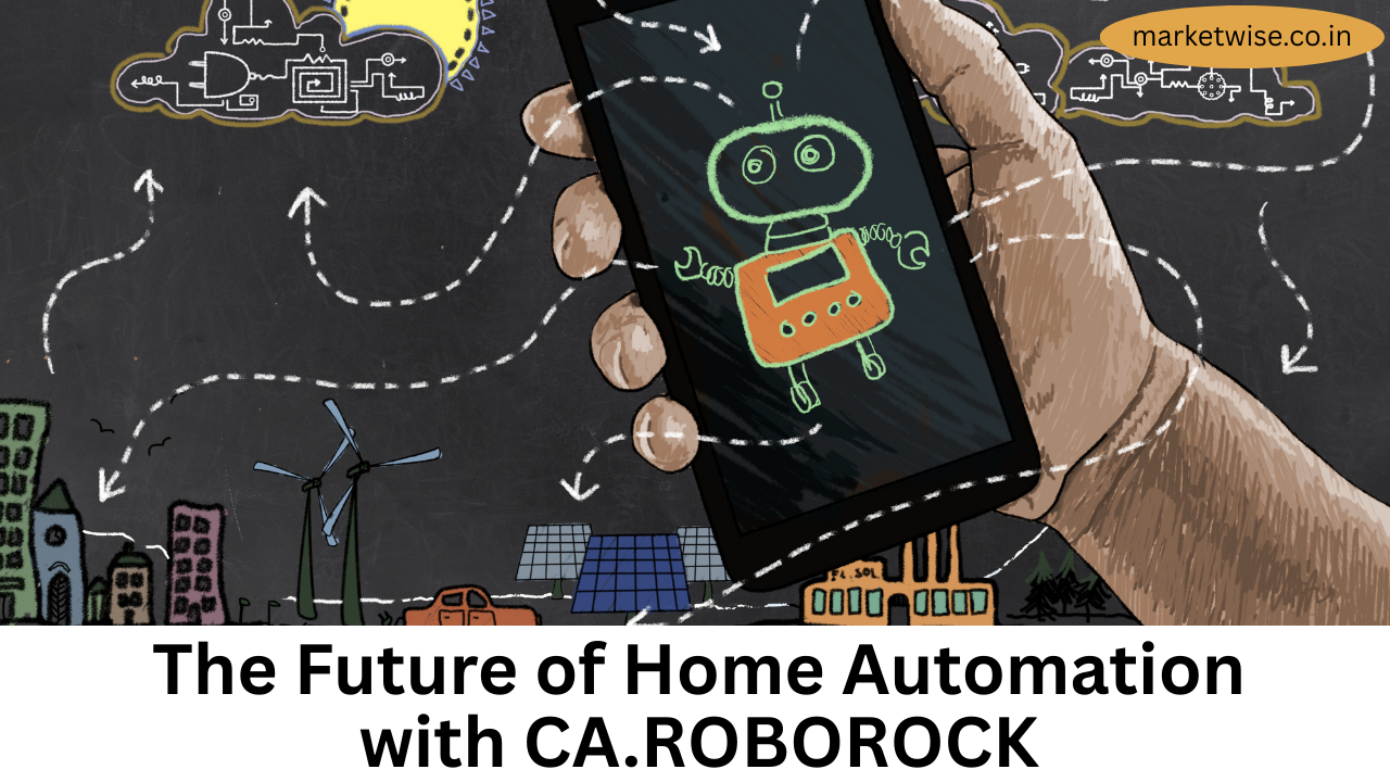 Top 5 Reasons CA.ROBOROCK Is a Game-Changer in Home Automation - Marketwise