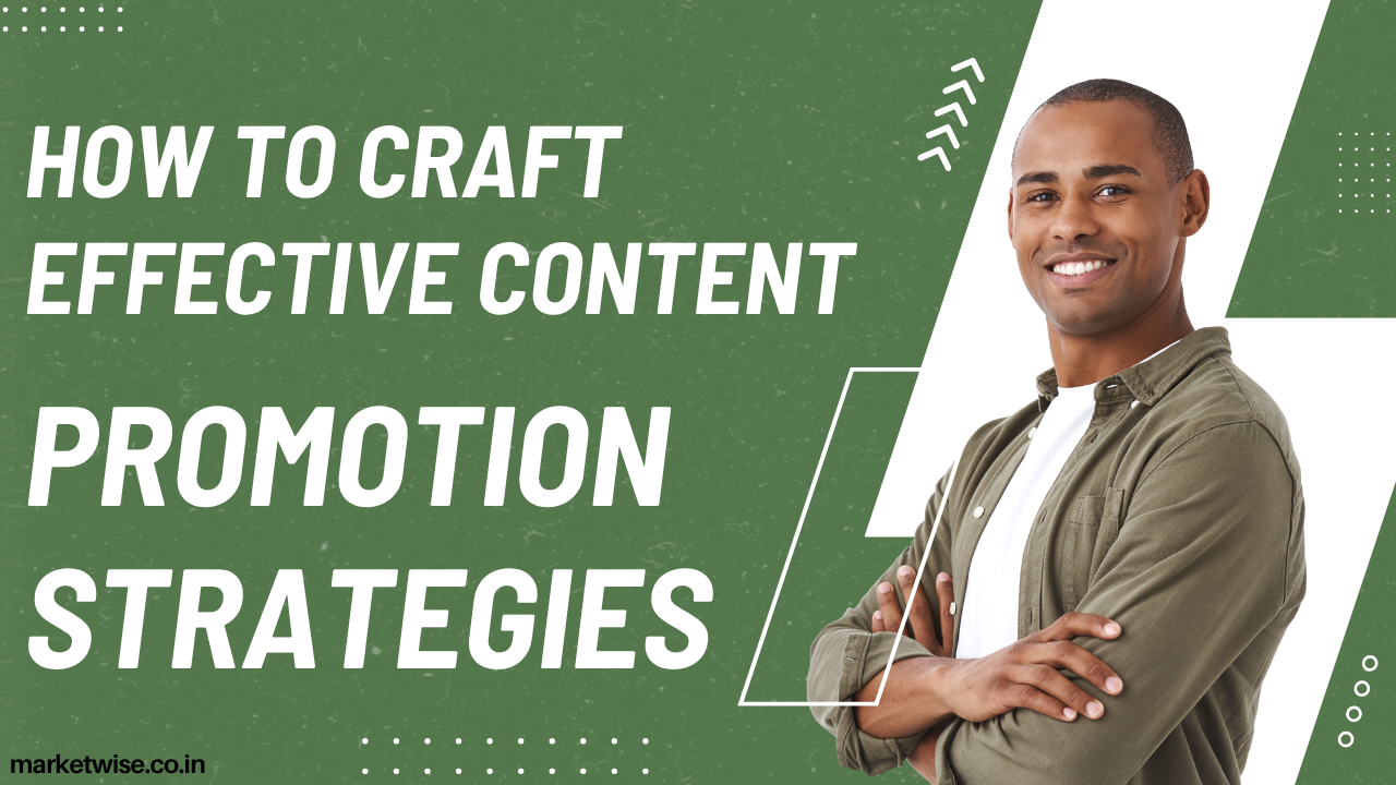How to Craft Effective Content Promotion Strategies - Marketwise